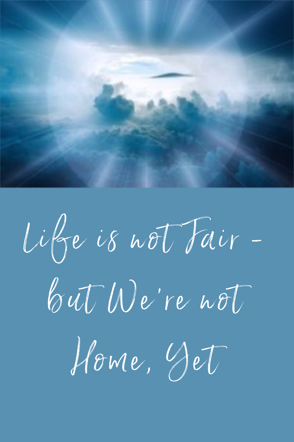 Life is Not Fair - But We're Not Home Yet - My Windowsill
