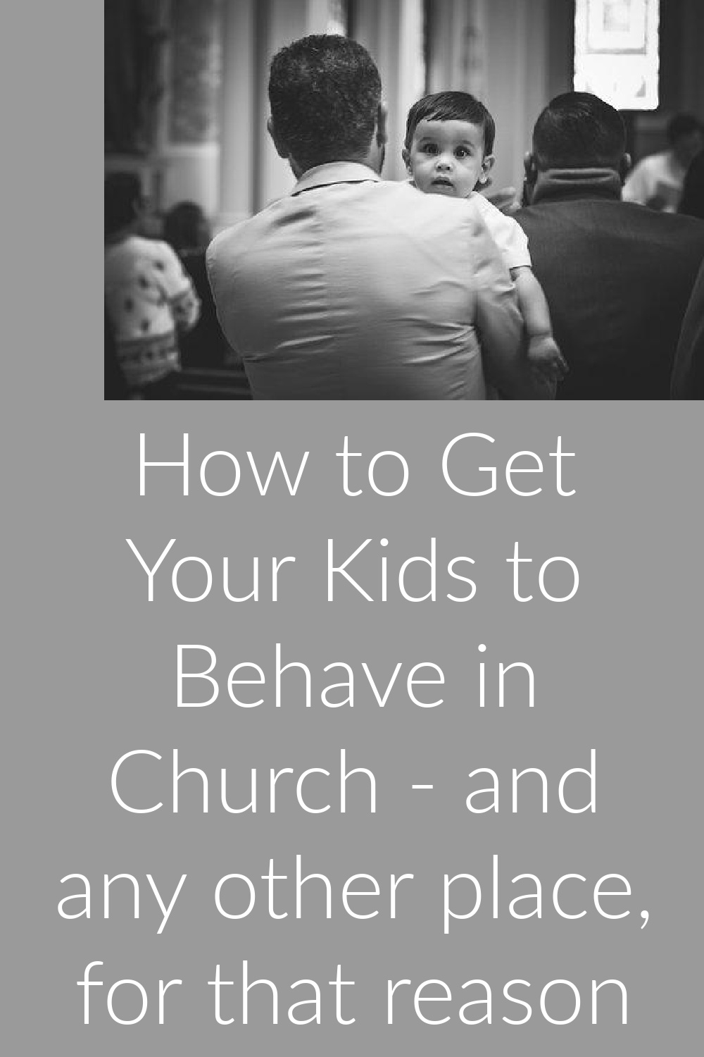 How to Get Your Kids to Behave in Church (or any other place, for that ...