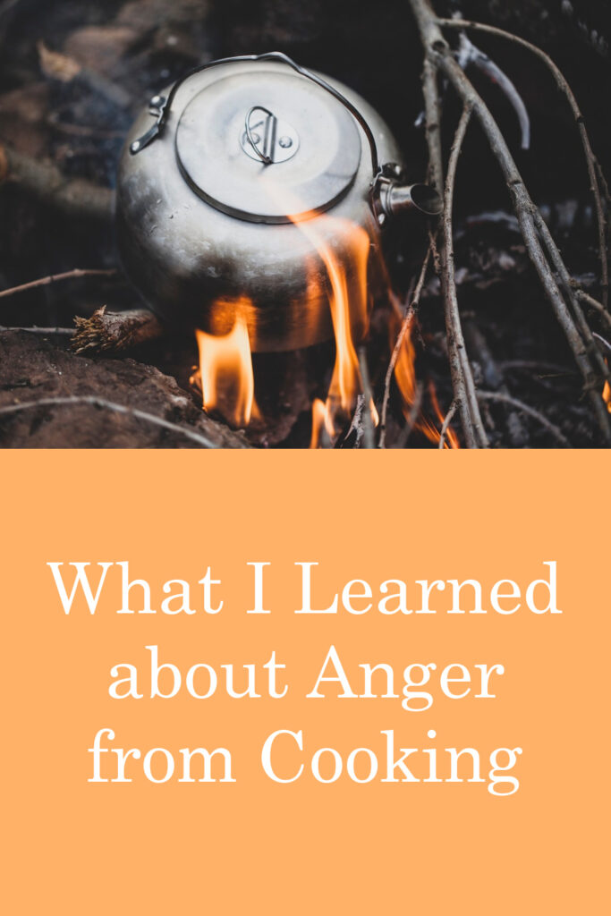 What I Learned About Anger from Cooking - My Windowsill