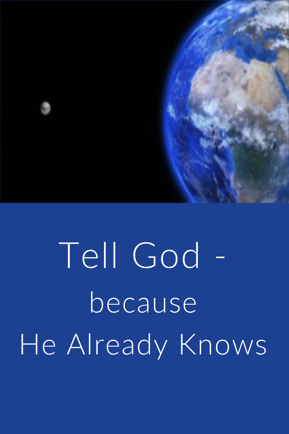 Tell God - Because He Already Knows - My Windowsill